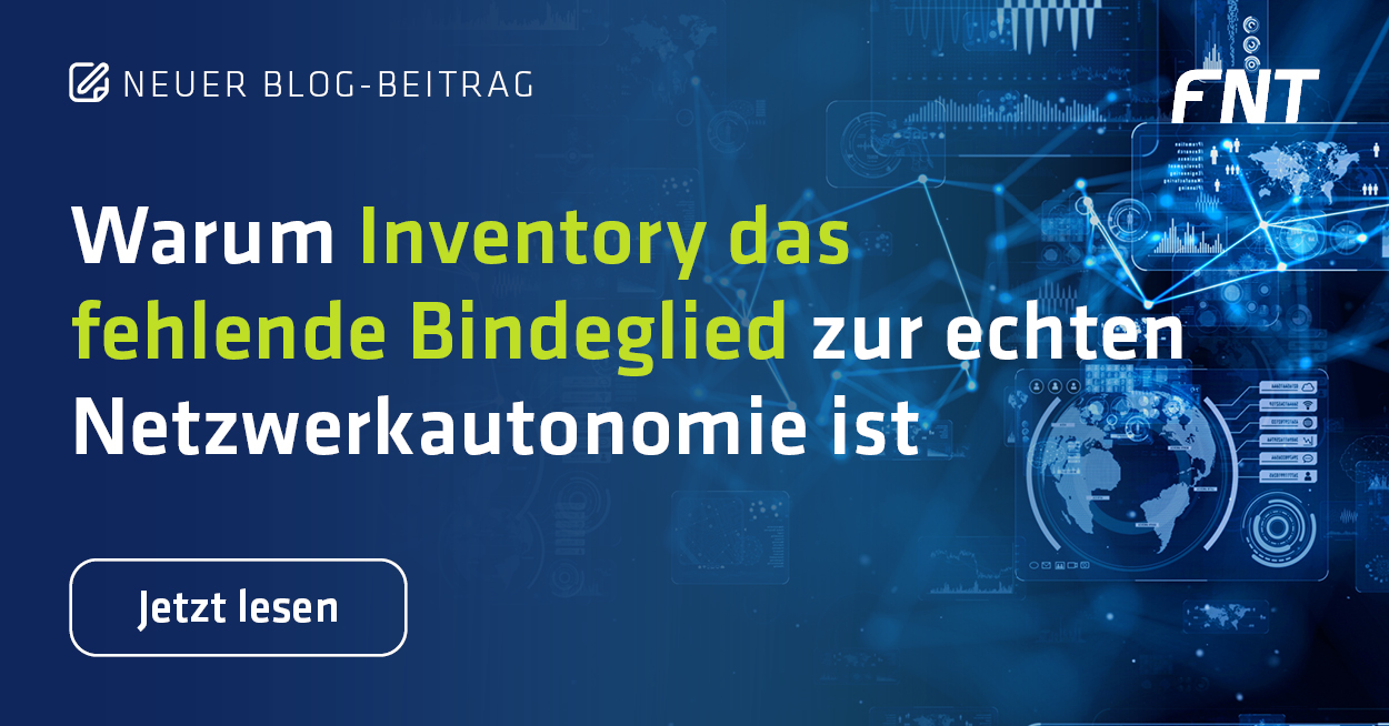 FNT Blog: Network Inventory als Grundlage für KI, OSS und autonome ...