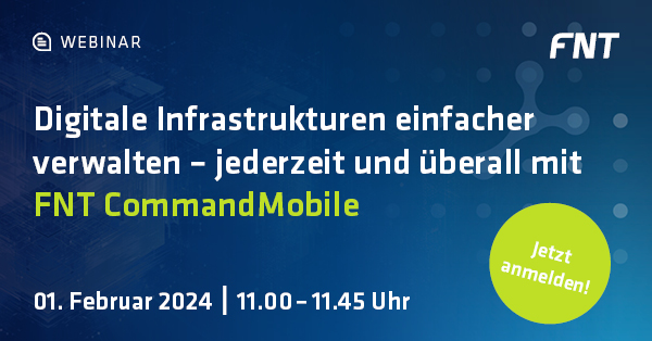Digitale Infrastrukturen einfacher verwalten – jederzeit und überall mit FNT CommandMobile