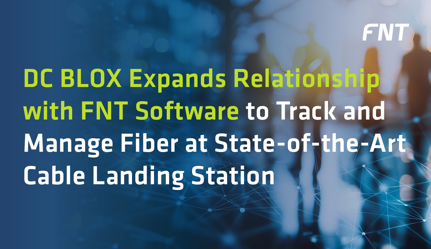 DC BLOX Expands Relationship with FNT Software to Track and Manage ...