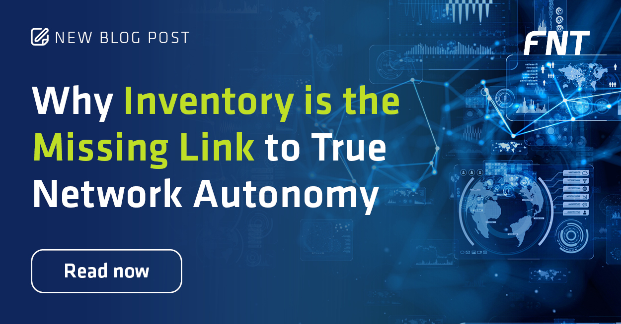 FNT Blog: Why Inventory Is the Key to True Network Autonomy