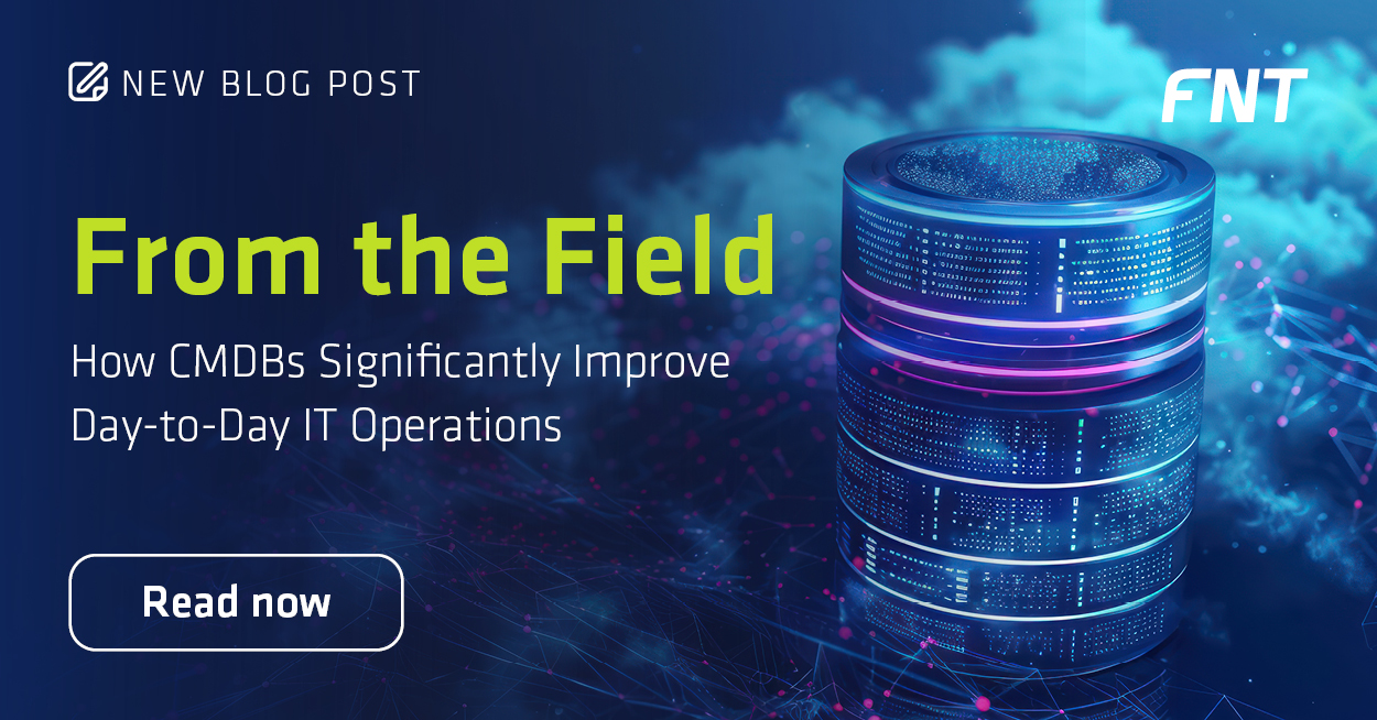 FNT Blog: How CMDBs Significantly Improve Day-to-Day IT Operations